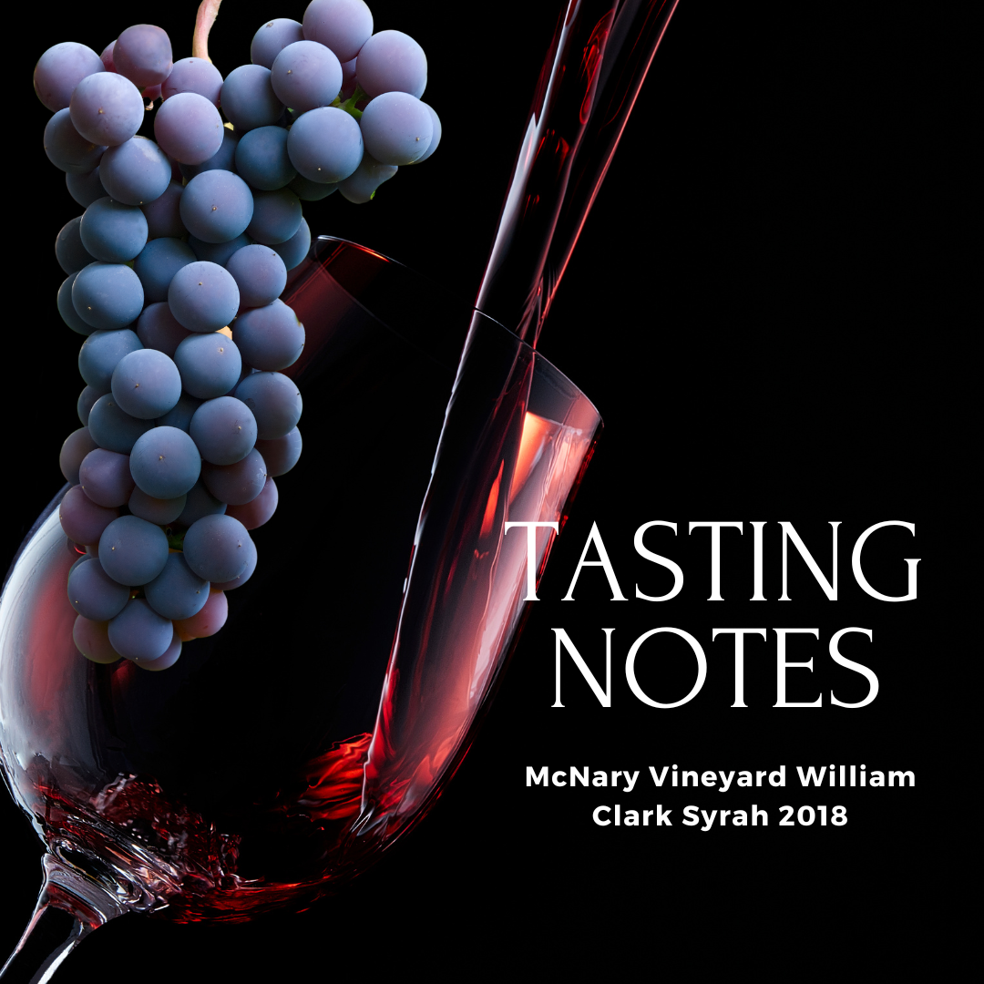 Tasting Notes - McNary Vineyard William Clark Syrah 2018